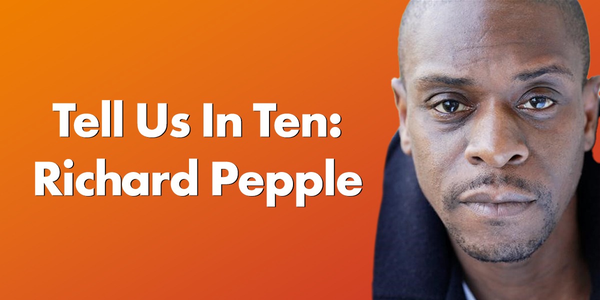 Tell Us In Ten: Richard Pepple | Official London Theatre