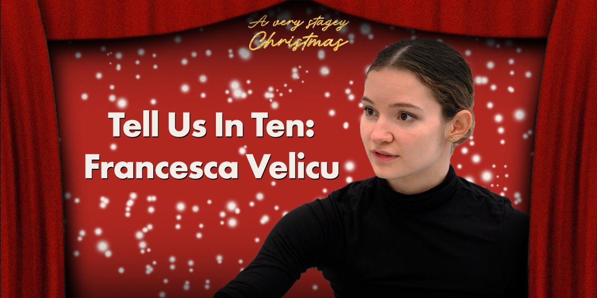 A Very Stagey Christmas Tell Us In Ten: Francesca Velicu | Official ...
