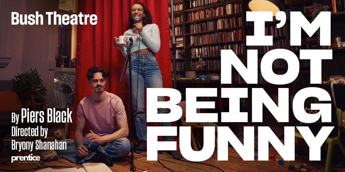 I’m Not Being Funny Tickets | Bush Theatre | Drama Tickets